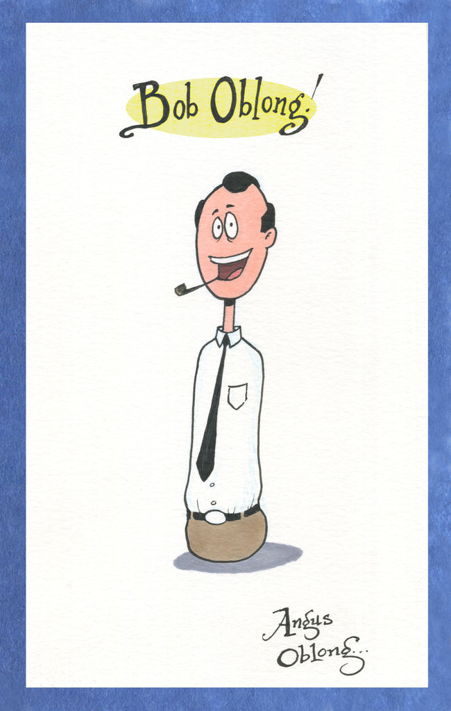 Bob Oblong print! – Angus Oblong.