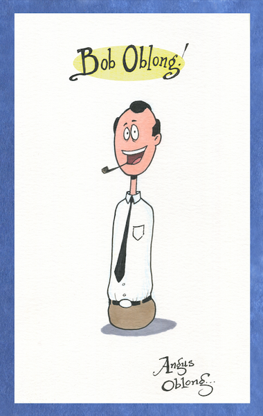 Bob Oblong print! – Angus Oblong.